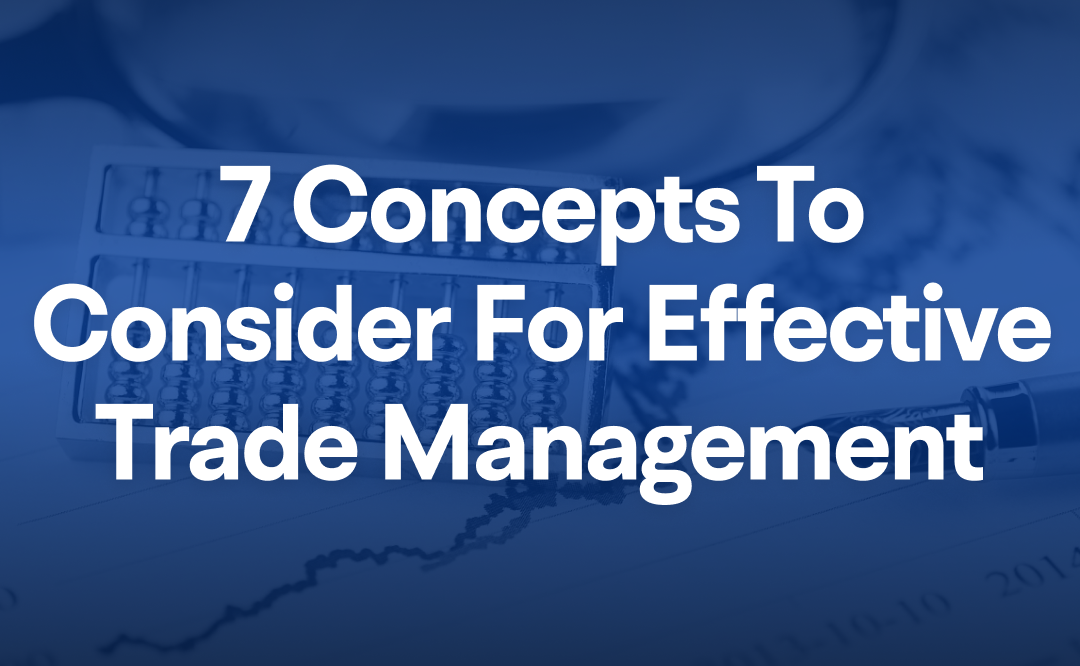 7 Things to Consider for Effective Trade Management