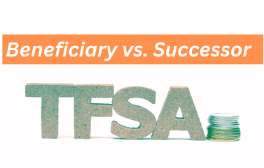 TFSA Beneficiary vs. Succesor Holder