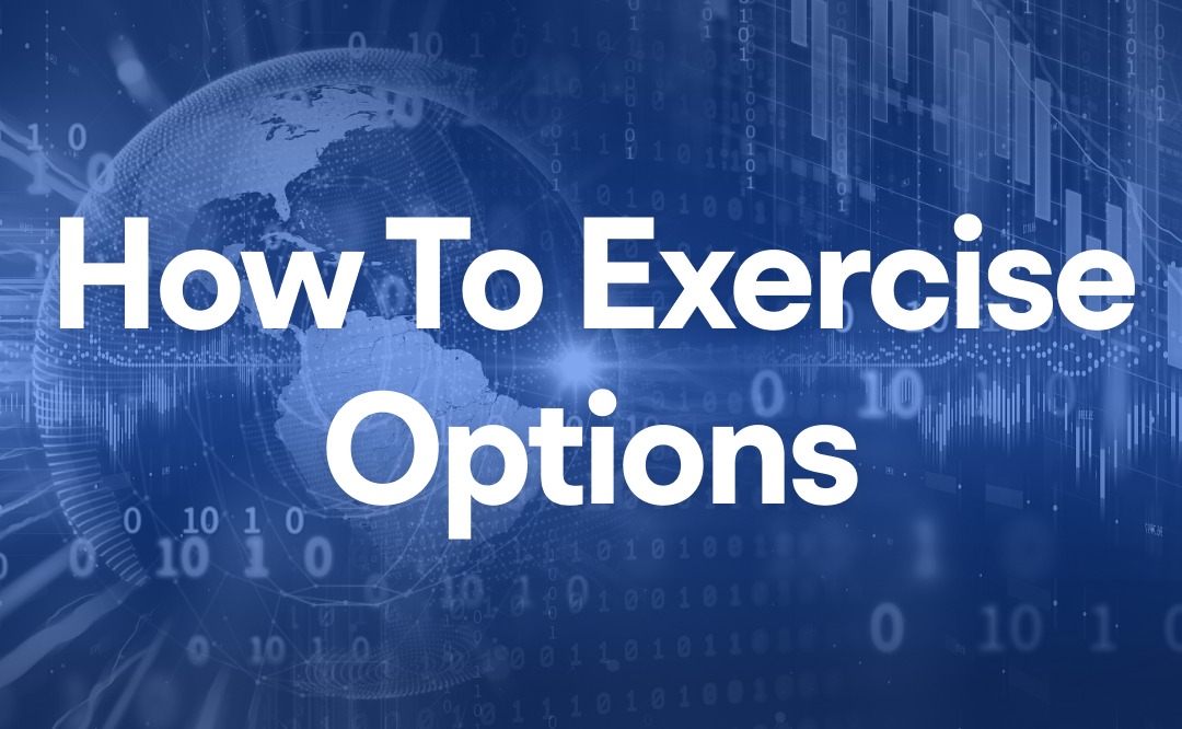Exercise of Options: When and How to Exercise Options